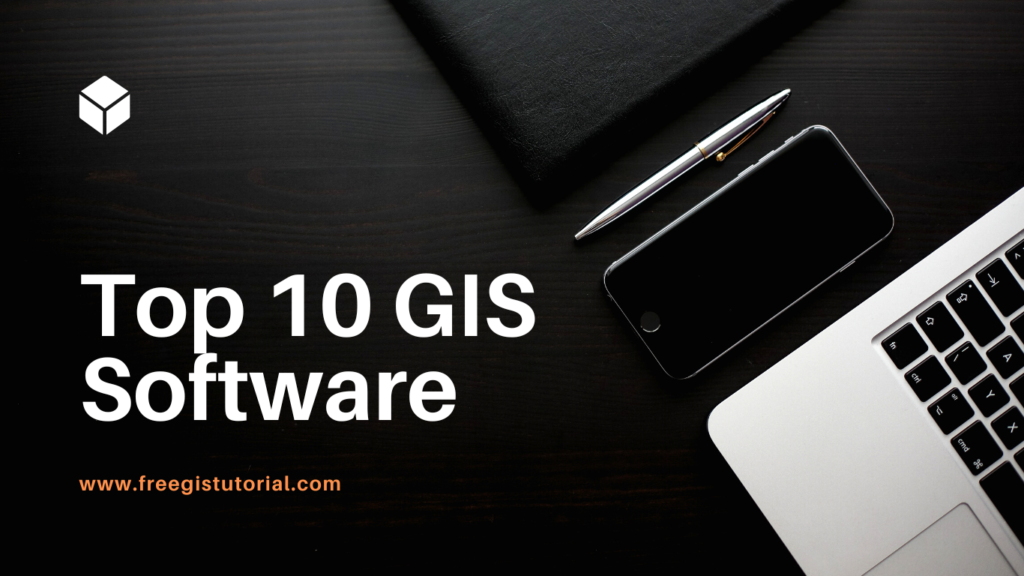 Top 10 GIS Software - GIS Tutorial